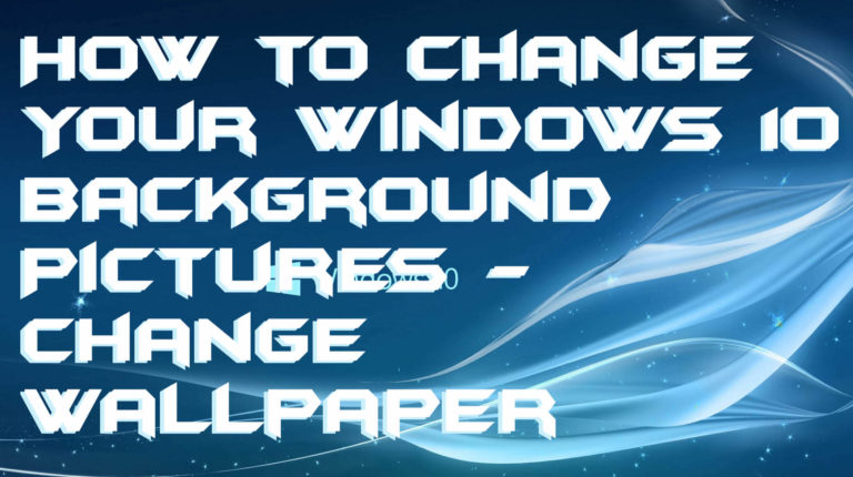 How to Change Your Windows 10 Background Pictures - Change Wallpaper ...