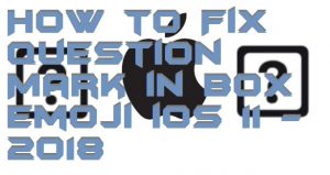 How to Fix Question Mark in Box Emoji iOS 11 - 2018 - Crazy Tech Tricks