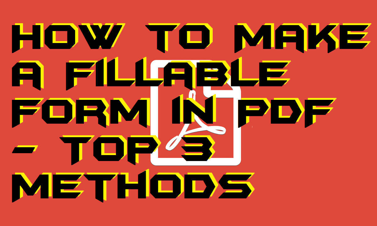 How To Make A Fillable Form In PDF Top 3 Methods Crazy Tech Tricks