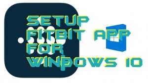 How to Setup Fitbit App for Windows 10 - Complete Setup - Crazy Tech Tricks