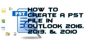 How to Create a PST File in Outlook 2016, 2013, & 2010 - Crazy Tech Tricks