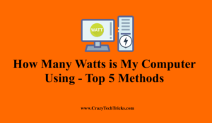 How Many Watts is My Computer Using - Top 5 Methods - Crazy Tech Tricks