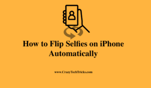 How to Flip Selfies on iPhone to any Angle - Automatically - Crazy Tech ...