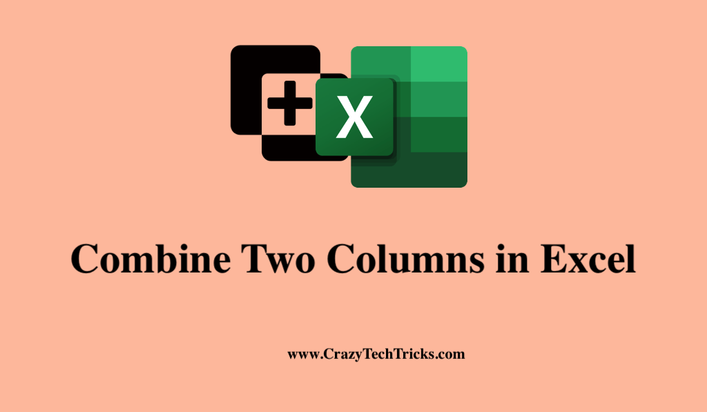 How To Combine Two Columns In Excel Top 2 Methods Crazy Tech Tricks