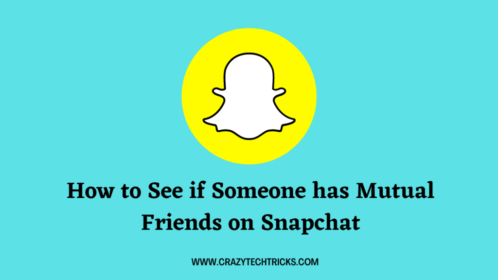 How to See if Someone has Mutual Friends on Snapchat - Crazy Tech Tricks