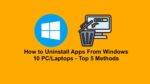 How to Uninstall Apps From Windows 10 PC/Laptops - Top 5 Methods ...