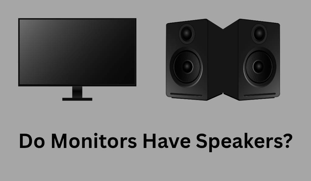 Do Monitors Have Speakers? - Crazy Tech Tricks
