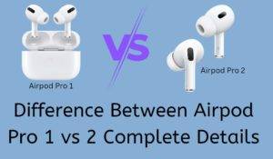 Difference Between Airpod Pro 1 Vs 2 Complete Details Crazy Tech Tricks