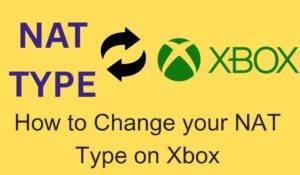 How to Change Your NAT Type on Xbox- 5 Best Ways - Crazy Tech Tricks