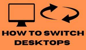How to Switch Desktops - Windows/MacOS Top 3 Methods - Crazy Tech Tricks