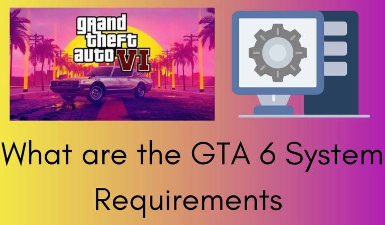 What Are the GTA 6 System Requirements? - Crazy Tech Tricks