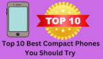 Top 10 Best Compact Phones -You Should Try in 2025 - Crazy Tech Tricks