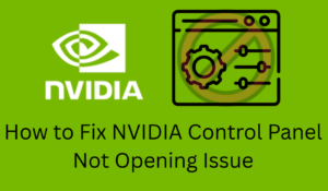How to Fix NVIDIA Control Panel Not Opening Issue - 6 Easy Solutions ...
